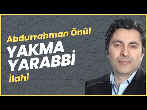 YAKMA YARABBİ | İlahi - Abdurrahman Önül