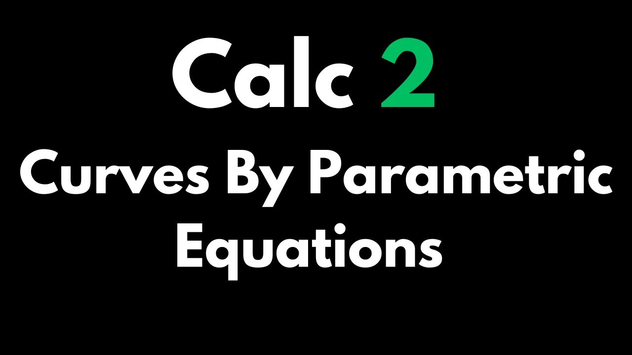 Curves By Parametric Equations - Calculus 2 - YouTube