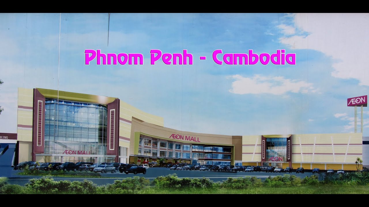 AEON MALL Phnom Penh - Cambodia Travel - YouTube