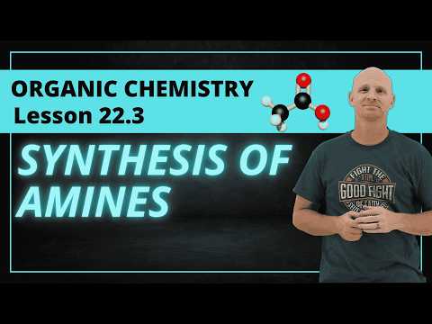 22.3 Synthesis of Amines | Organic Chemistry