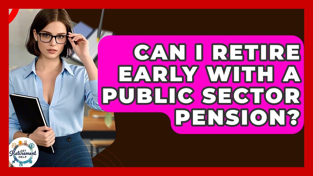 Can I Retire Early With A Public Sector Pension? - Get Retirement Help ...