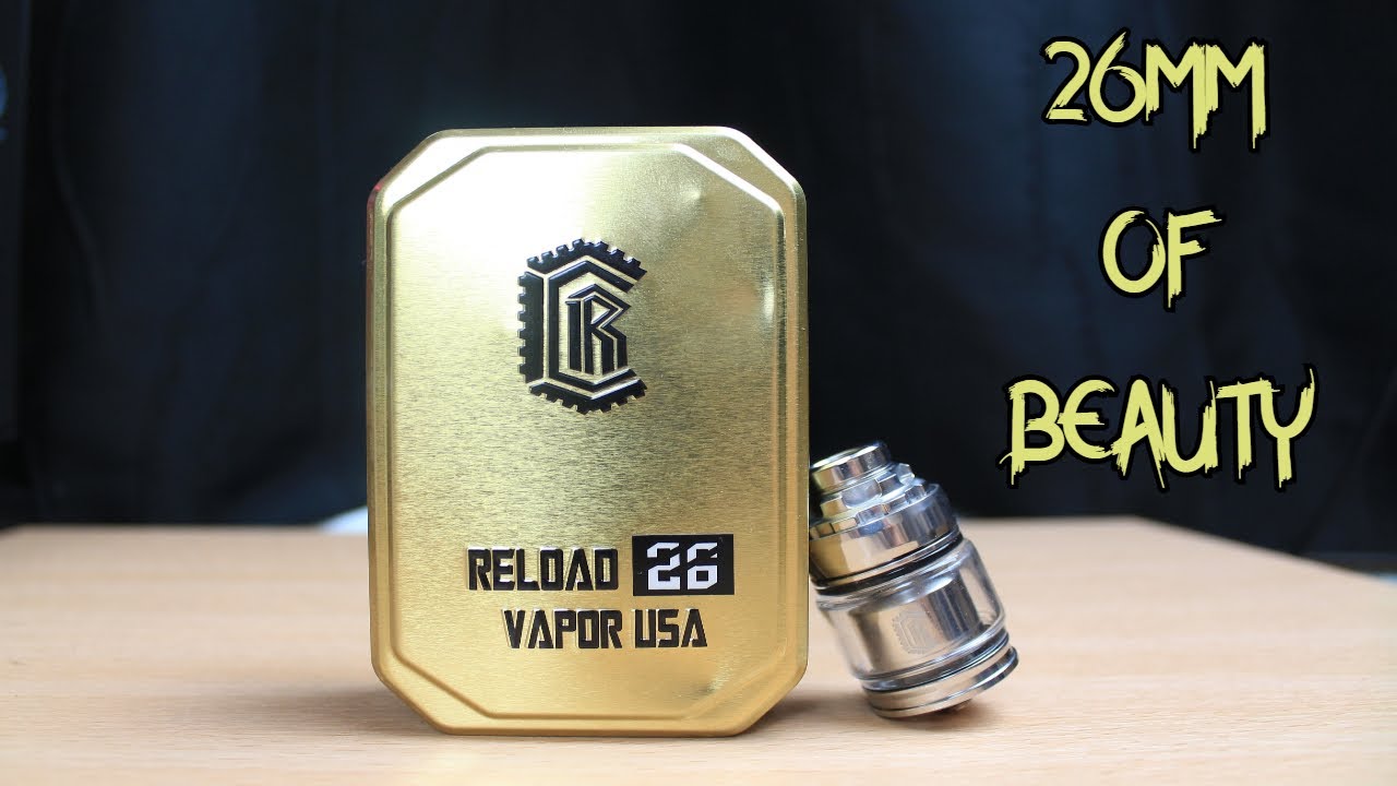 Reload 26 Rta By Reload Vapor Usa A Beauty!! - YouTube