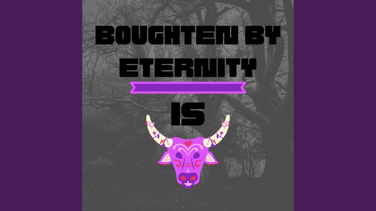 Boughten by Eternity - YouTube