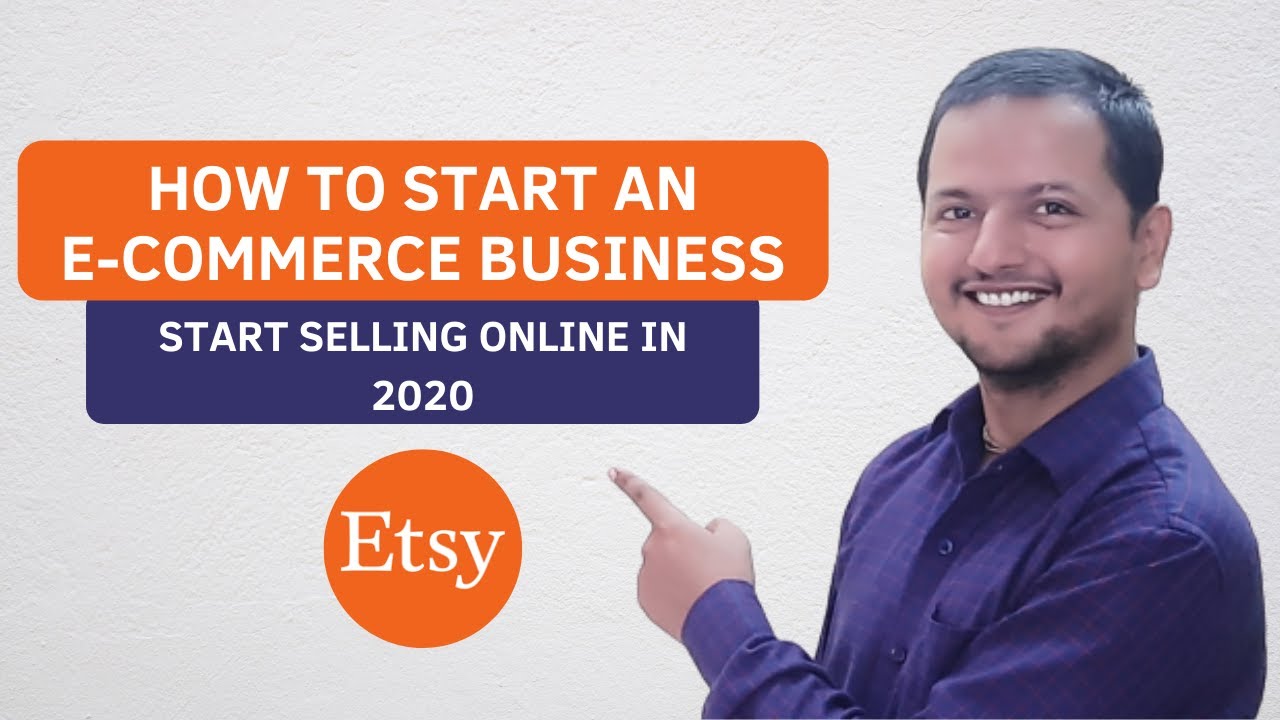 How to start an E-commerce Business & Start Selling online in 2020 ...