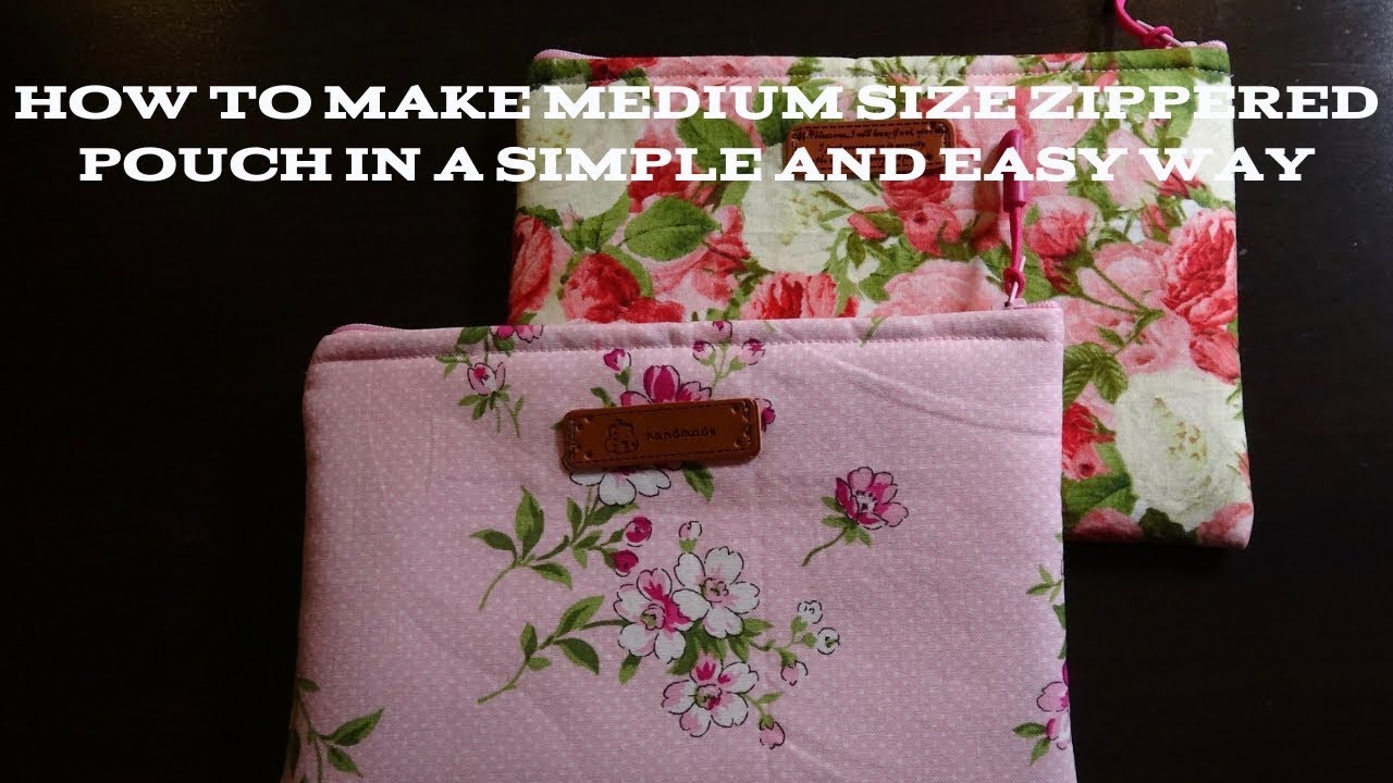 HOW TO MAKE MEDIUM SIZE ZIPPERED POUCH IN A SIMPLE AND EASY WAY - YouTube