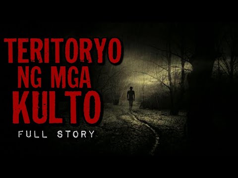 TERITORYO NG MGA KULTO (Full Story) | TAGALOG HORROR STORIES | TAGALOG ...