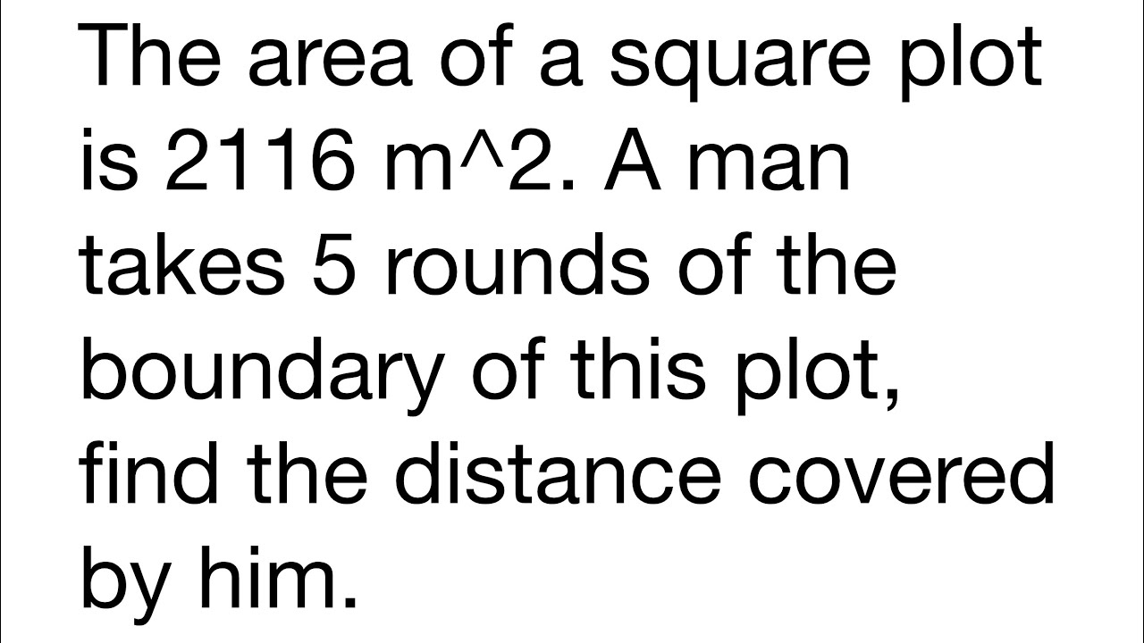 The area of a square plot is 2116 m^2. A man takes 5 rounds of the ...