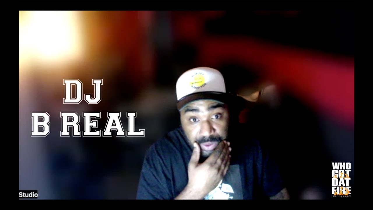 WHO GOT DAT FIRE *EP. 22* : DJ B REAL : FULL INTERVIEW - YouTube
