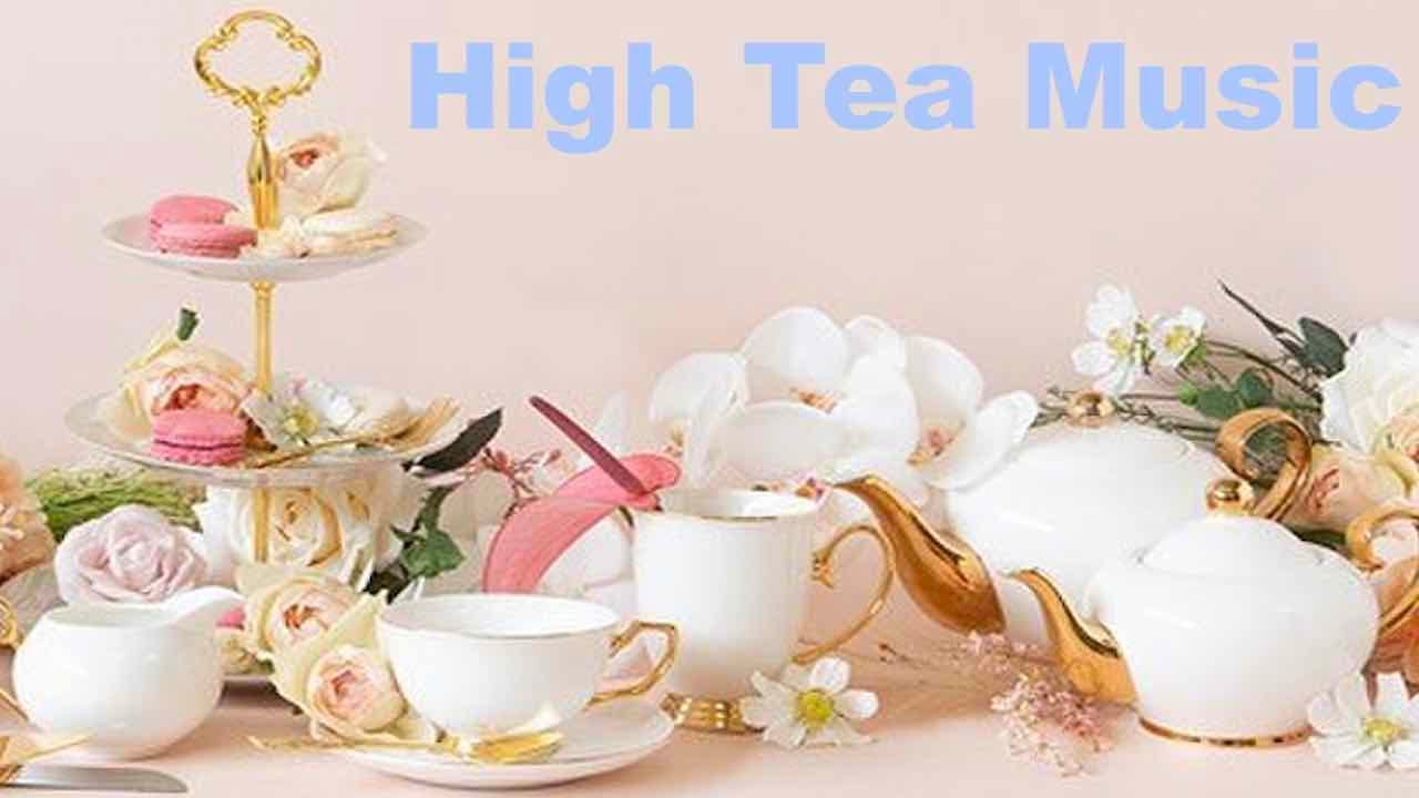 Relaxing High Tea Party with High Tea Music: Best 2 hours of High Tea ...
