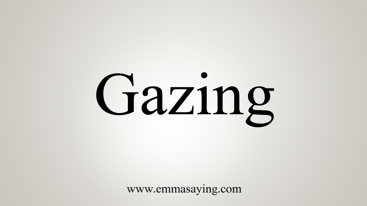 How To Say Gazing - YouTube