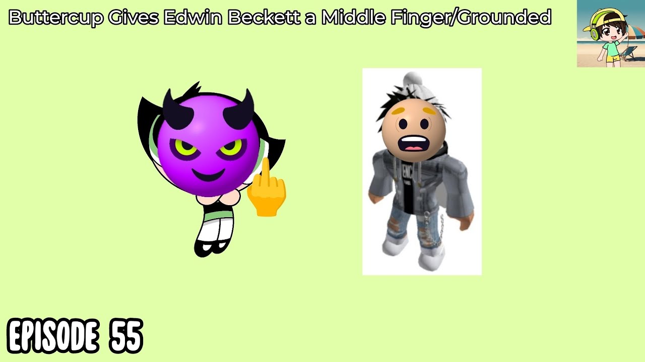 Buttercup Gives Edwin Beckett a Middle Finger/Grounded - YouTube