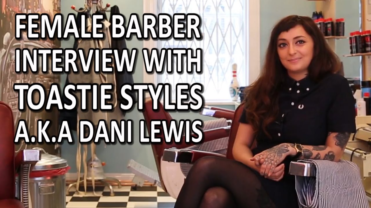 Female Barber Interview With Toastie Styles A.K.A Dani Lewis - YouTube
