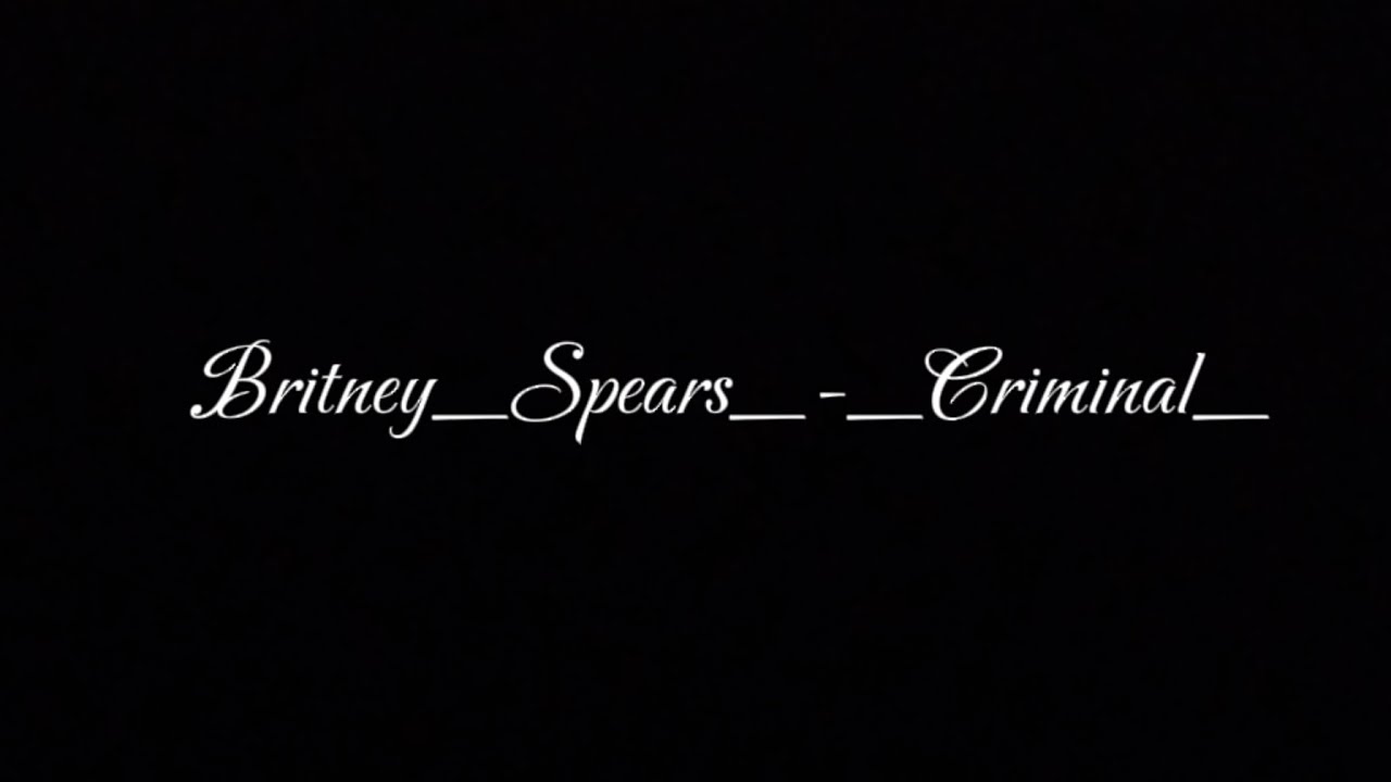Britney_Spears_-_Criminal__black__screen__full song - YouTube