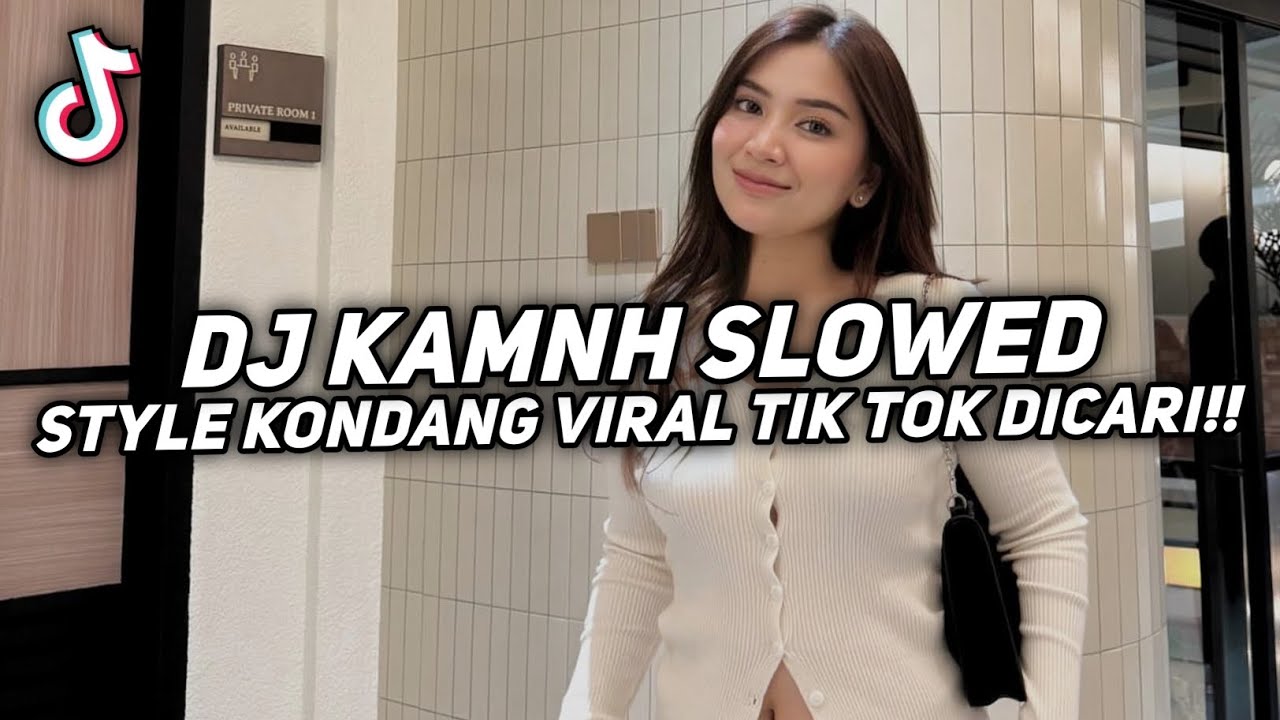 DJ KAMNH SLOWED REVERB STYLE KONDANG VIRAL TIK TOK TERBARU YANG DICARI CARI!!! - YouTube