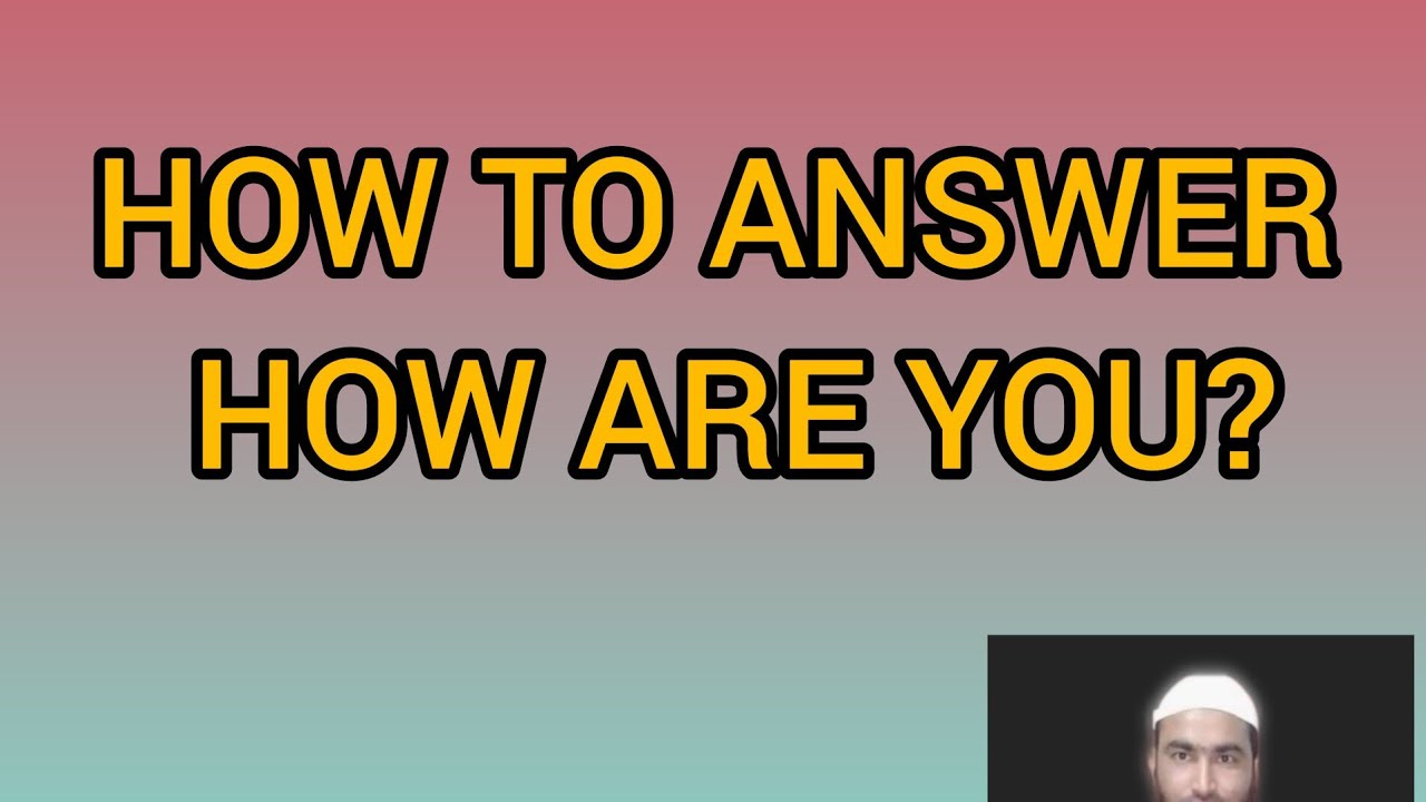 How to answer HOW ARE YOU? - YouTube