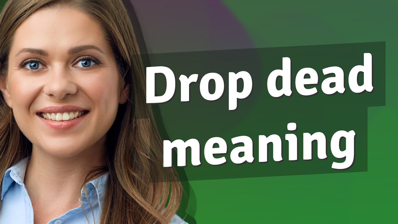 Drop Dead Meaning Of Drop Dead YouTube