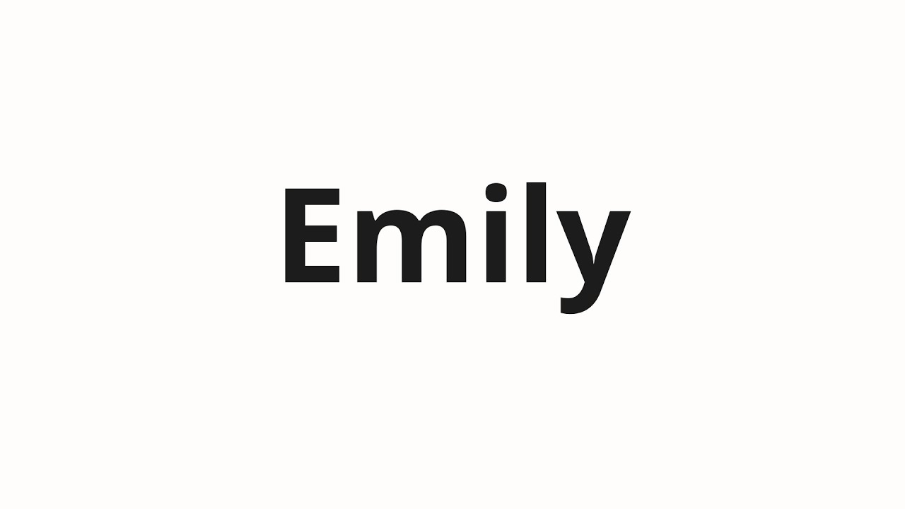 How to pronounce Emily - YouTube