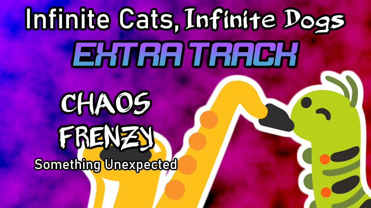 CHAOS FRENZY - Infinite Cats, Infinite Dogs - YouTube