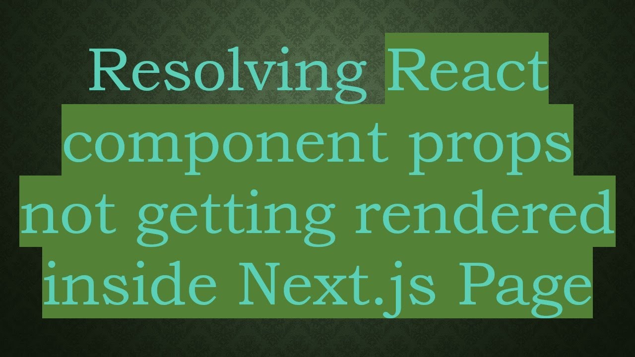 Resolving React component props not getting rendered inside Next.js ...