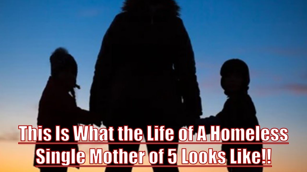 This Is What the Life of A Homeless Single Mother of 5 Looks Like ...