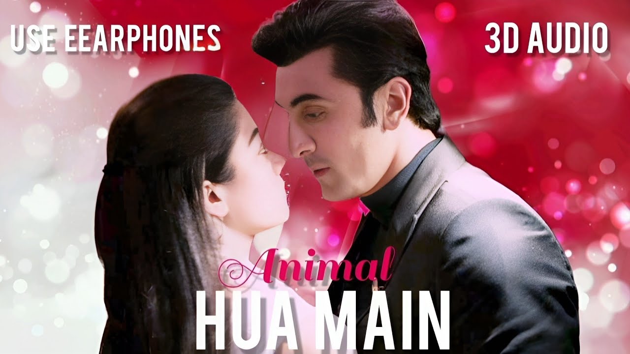 Hua Main ( 3D Audio ) | Animal | Raghav Chaitanya | Pritam | Ranbir ...