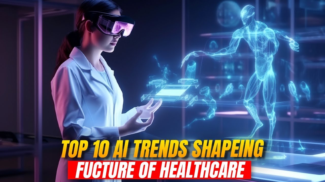 Top 10 AI TRENDS SHAPEING THE FUCTURE OF HEALTHCARE - YouTube