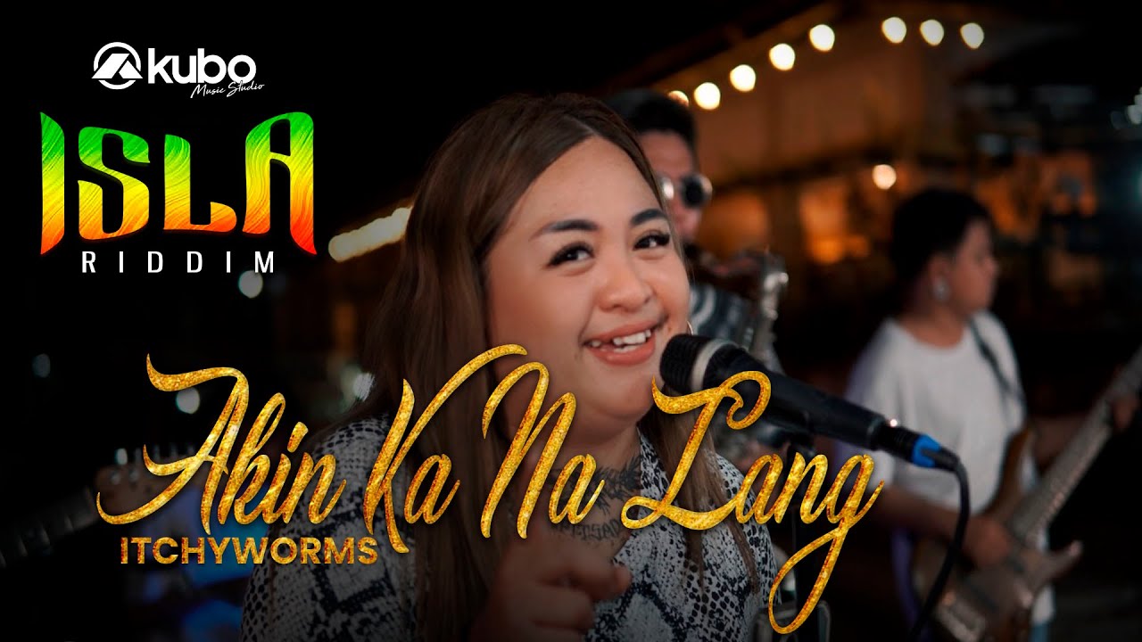 Akin Ka Na Lang - Itchyworms | Isla Riddim Reggae Rendition - YouTube