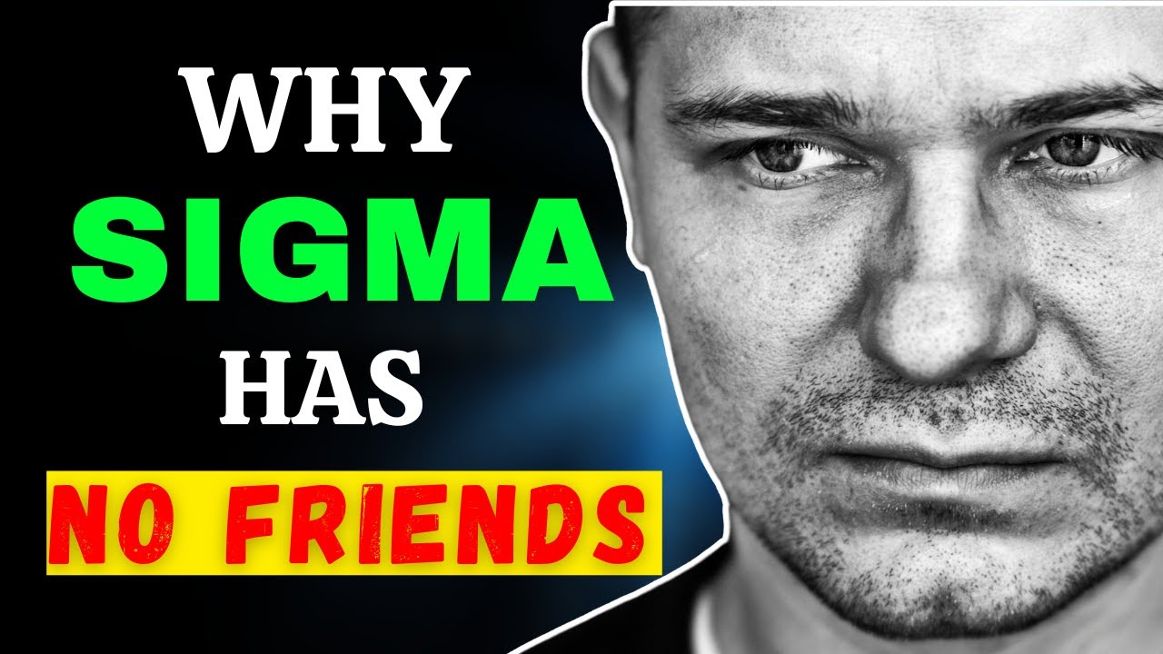 Why Sigma Male Has Few Or No Friends The Untold Story Sigma Male
