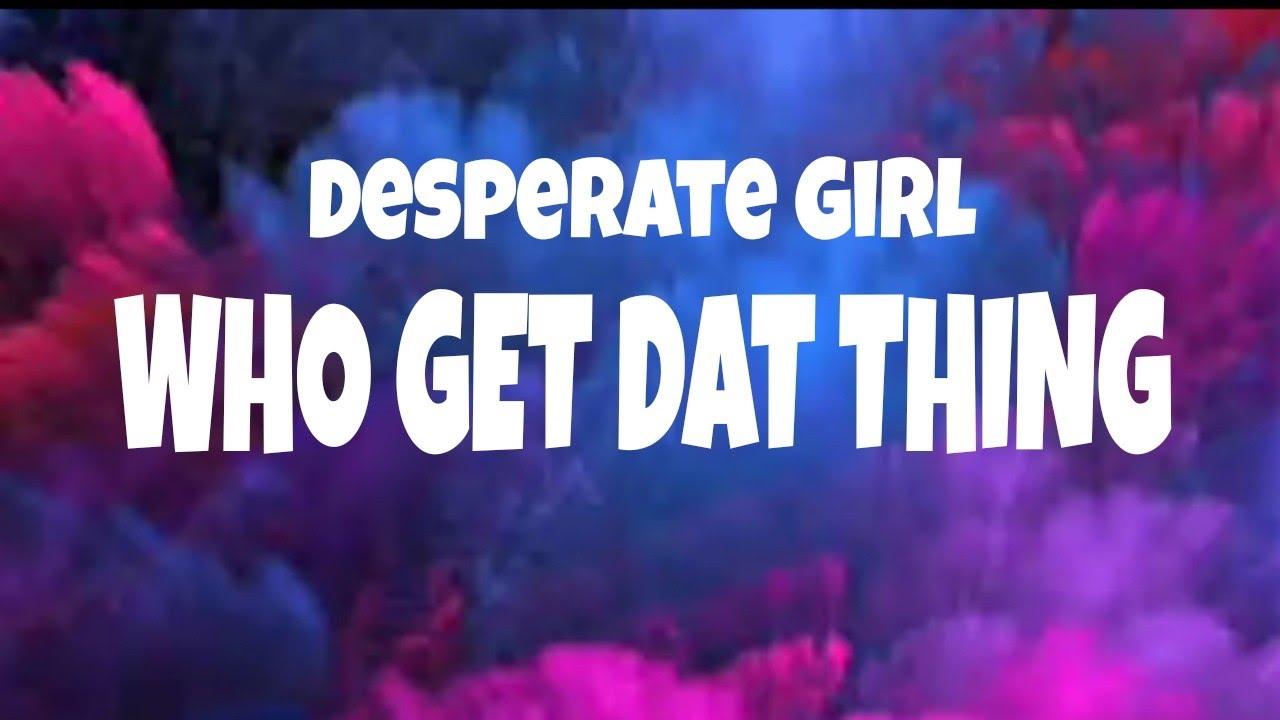 Dekumzy - Who get dat thing (Lyrics) Desperate Girl - YouTube Music