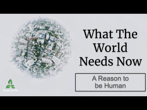 A Reason To Be Human | What The World Needs Now - YouTube
