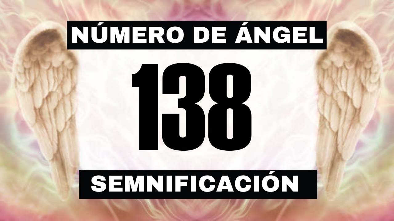 Por qué sigues viendo el número de ángel 138? El significado más ...