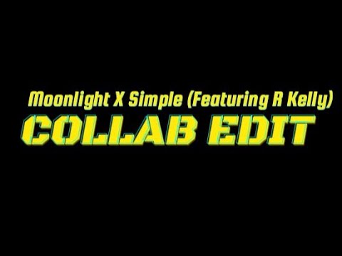 Moonlight X Simple (Featuring R Kelly) Collab Edit - YouTube