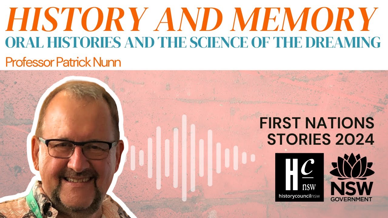 History & Memory - HCNSW talk by Prof. Patrick Nunn for the 2024 First Nations Stories Series ...