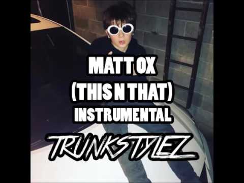 Matt OX - This N That (Instrumental) (Reprod. by Trunkstylez) [REMAKE ...
