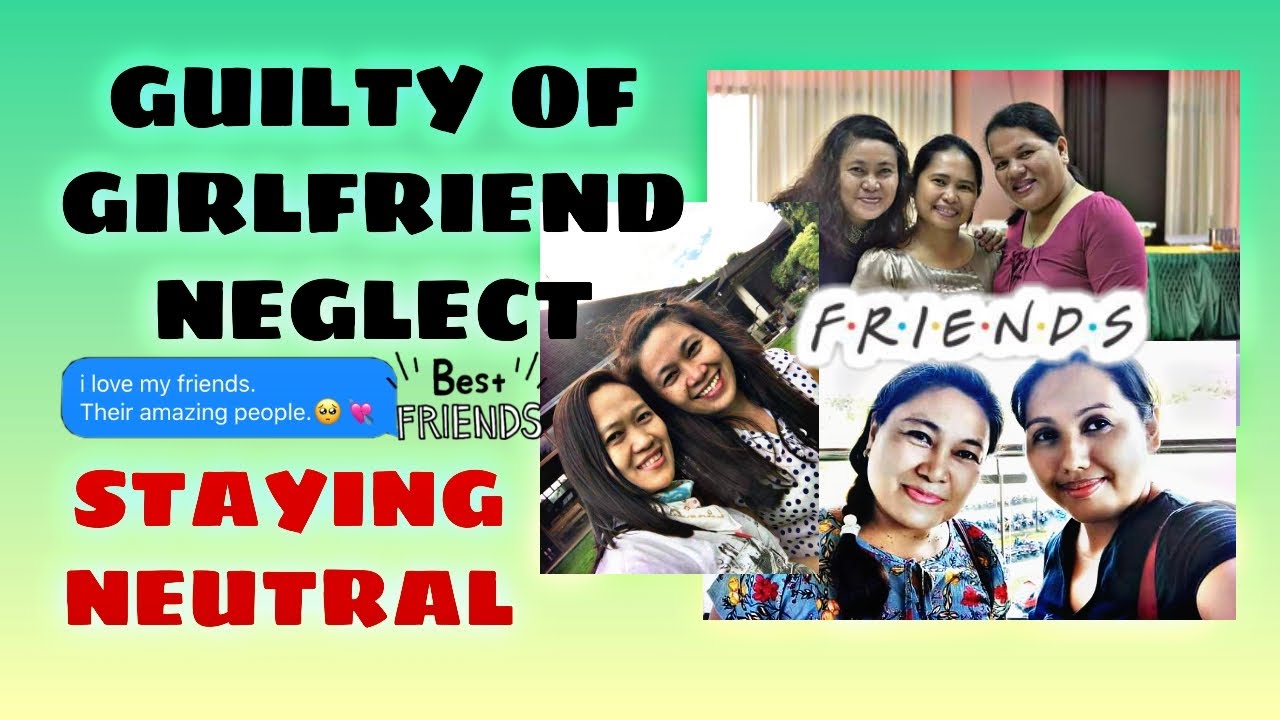 GUILTY OF GIRLFRIEND NEGLECT 👭 STAYING NEUTRAL - YouTube
