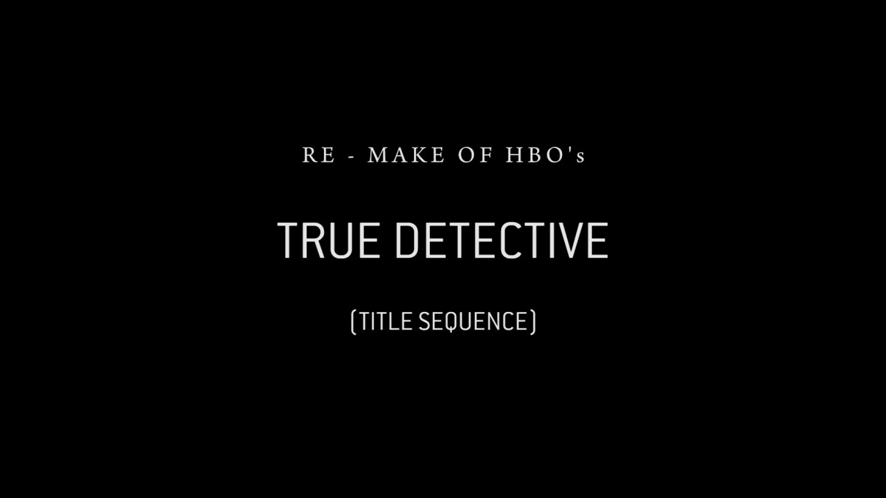 TRUE DETECTIVE INTRO RE-MAKE --- Jake Newton - YouTube