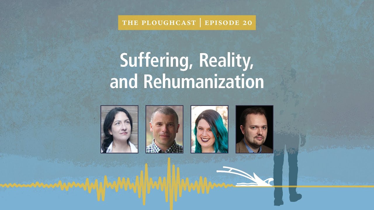 PloughCast 20: Suffering, Reality, and Rehumanization - YouTube