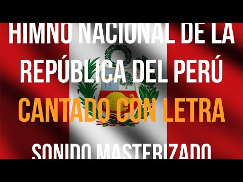 Himno del Peru cantado con Letra Marcha Nacional del Perú National ...