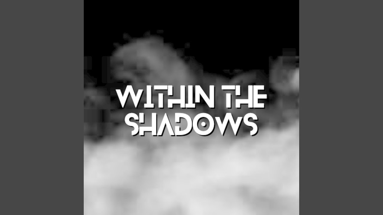 Within The Shadows - YouTube Music