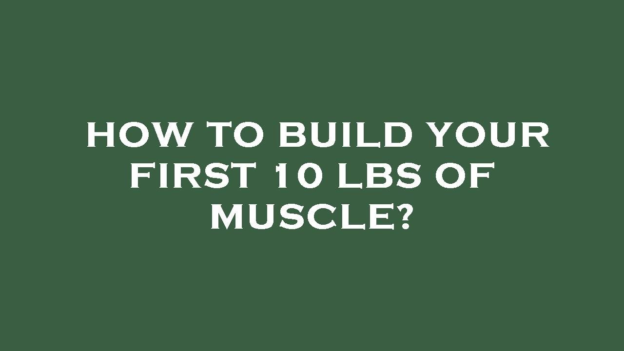 How to build your first 10 lbs of muscle? - YouTube