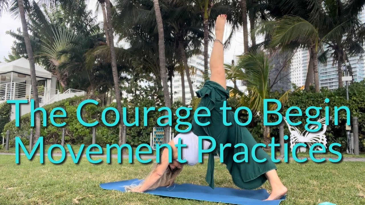 The Courage to Begin Movement Practices - YouTube