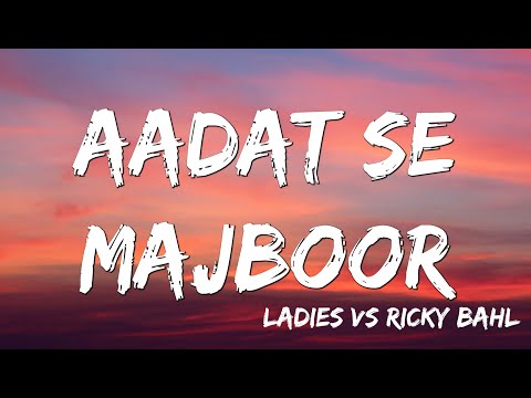 Lyrical Aadat Se Majboor  - Ladies vs Ricky Bahl, Ranveer Singh, Anushka Sharma, Benny Day