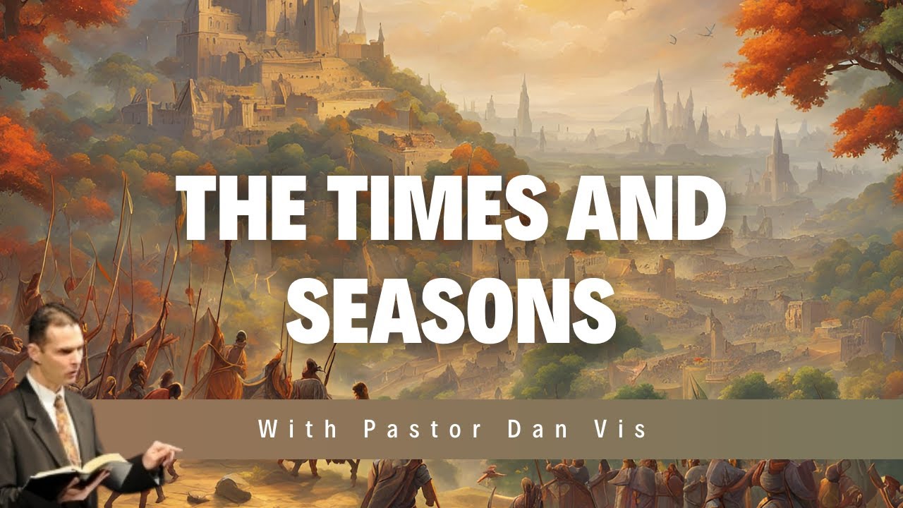 The Times and Seasons - Pastor Dan Vis - YouTube