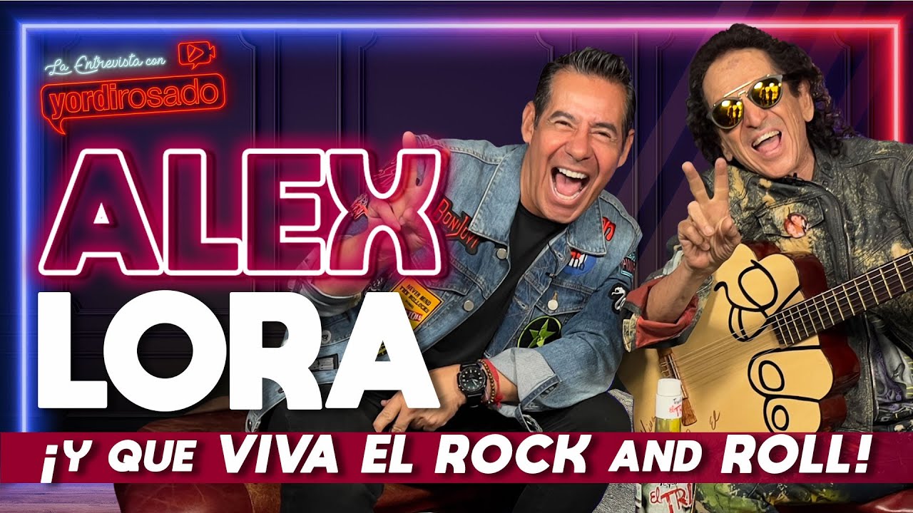 ALEX LORA, ¡y que VIVA el ROCK AND ROLL! | La entrevista con Yordi ...