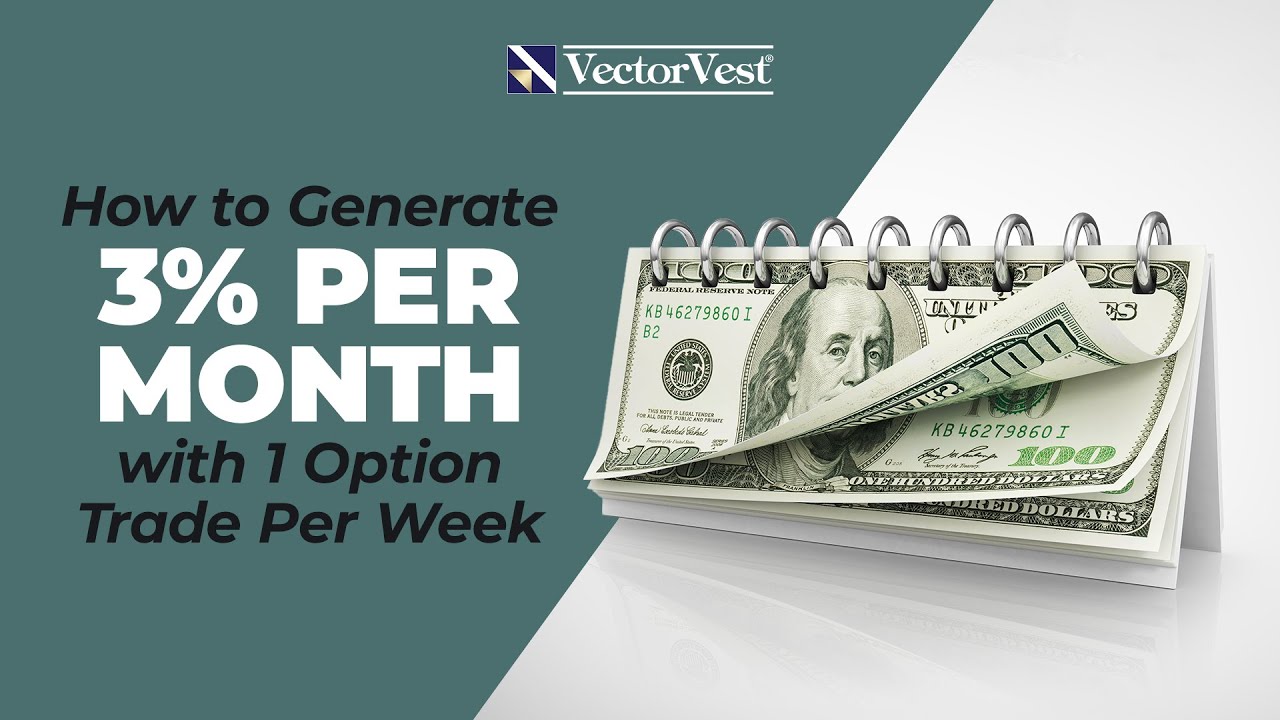 How to Generate 3% Per Month with 1 Option Trade Per Week | VectorVest ...
