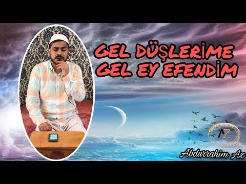 “Gel düşlerime gel Ey Efendim” Abdurrahim Az