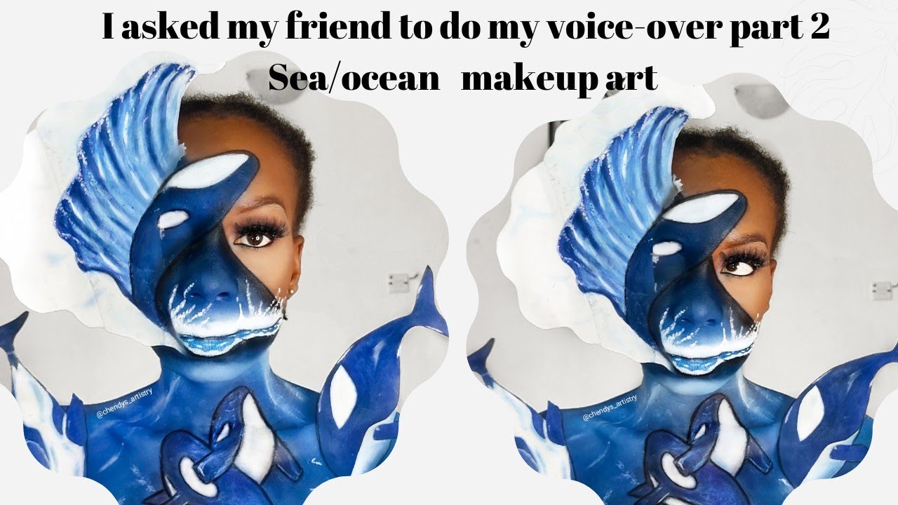 I asked my friend to do my voice-over part 2 ft sea/ocean makeup art ...