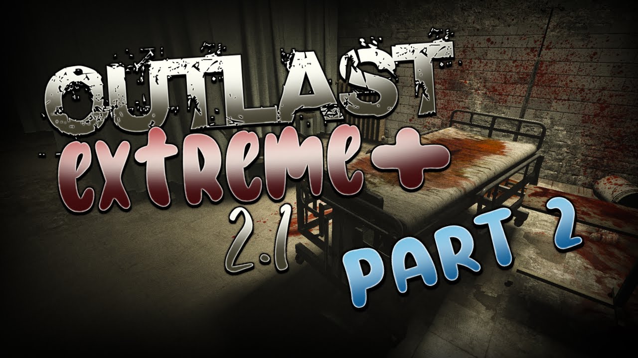 OUTLAST EXTREME PLUS 2.1 PART 2 (Hardest Outlast Mod Ever Created ...