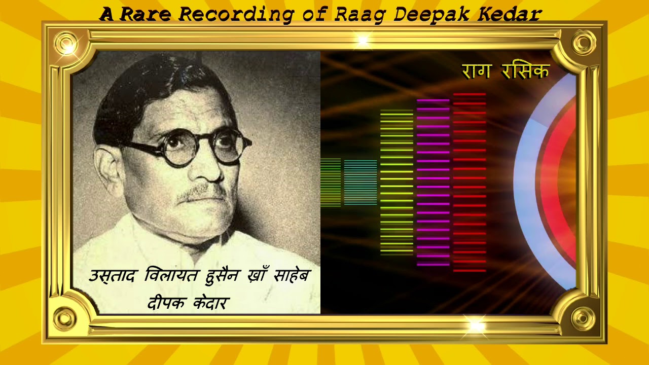 Raag Deepak Kedar By Ustad Vilayat Hussain Khan Saheb / A Rare ...