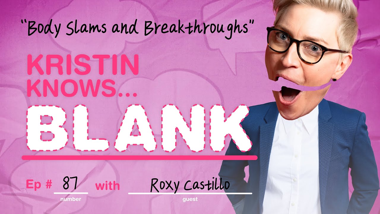 Kristin Knows Blank Ep. 87 “Body Slams and Breakthroughs” with Roxy Castillo - YouTube